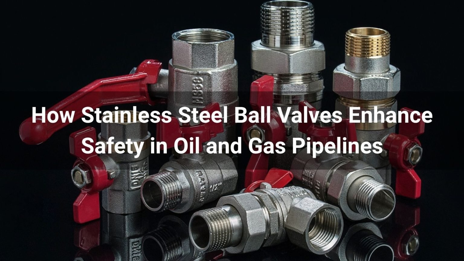 How Stainless Steel Ball Valves Enhance Safety in Oil and Gas Pipelines ...